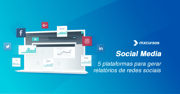 5 plataformas para gerar relatórios de redes sociais - (2024) - MX Cursos