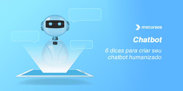 Chatbot humanizado - 6 dicas para implementar - MX Cursos